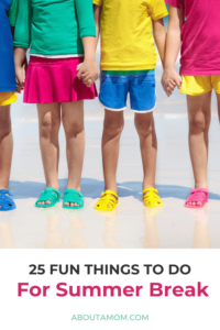 25 Fun Things to Do Over Summer Break - About a Mom